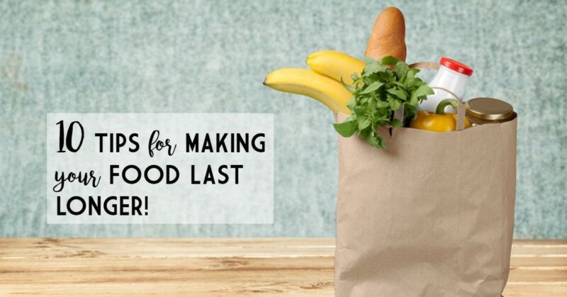 10 Tips For Making Your Food Last Longer – Tip Junkie